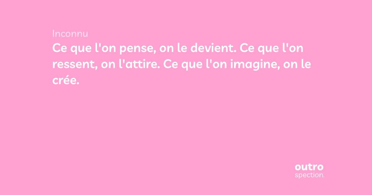 Ce que l'on pense, on le devient. Ce que l'on ressent, on l'attire. Ce ...
