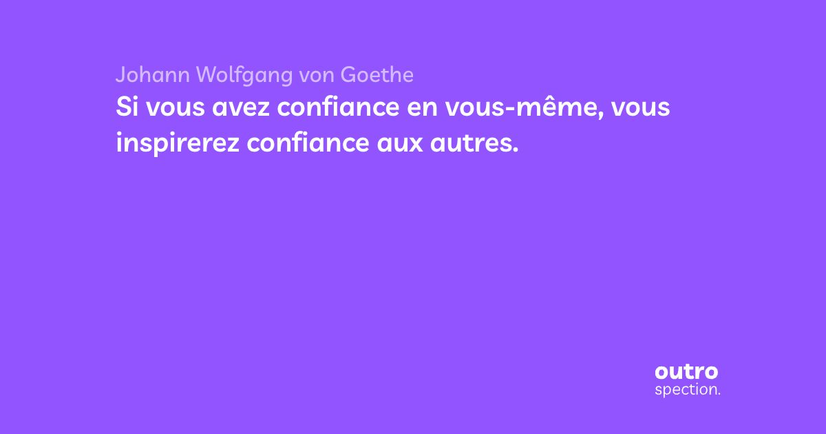 Si vous avez confiance en vous-même, vous inspirerez confiance aux ...