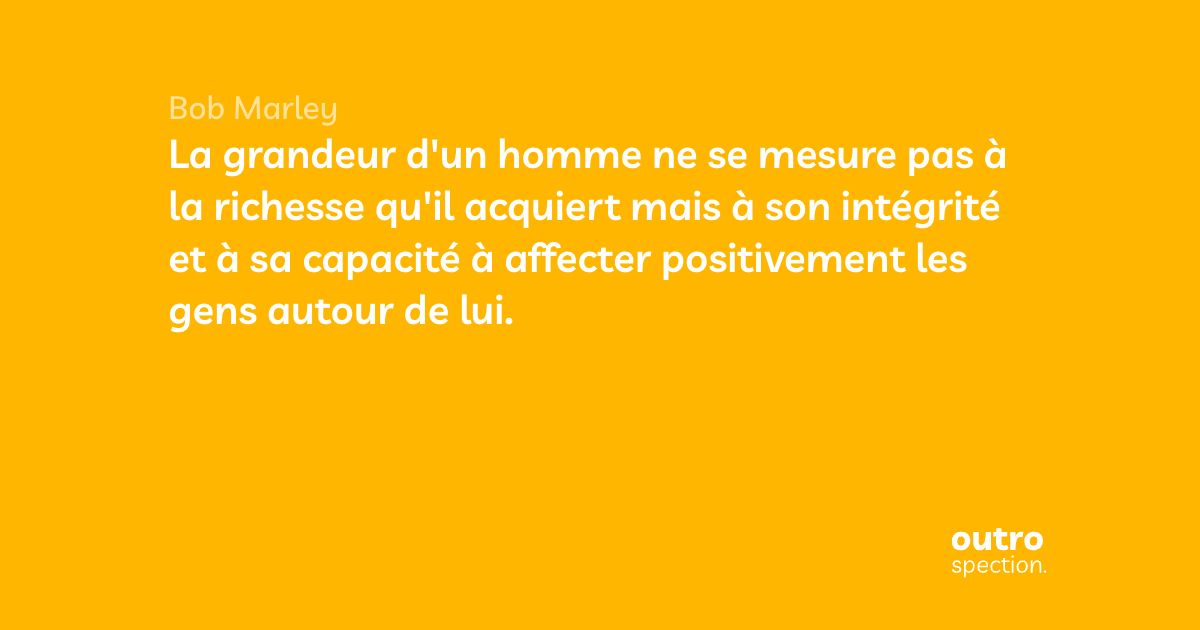 La grandeur d'un homme ne se mesure pas à la richesse qu'il acquiert ...